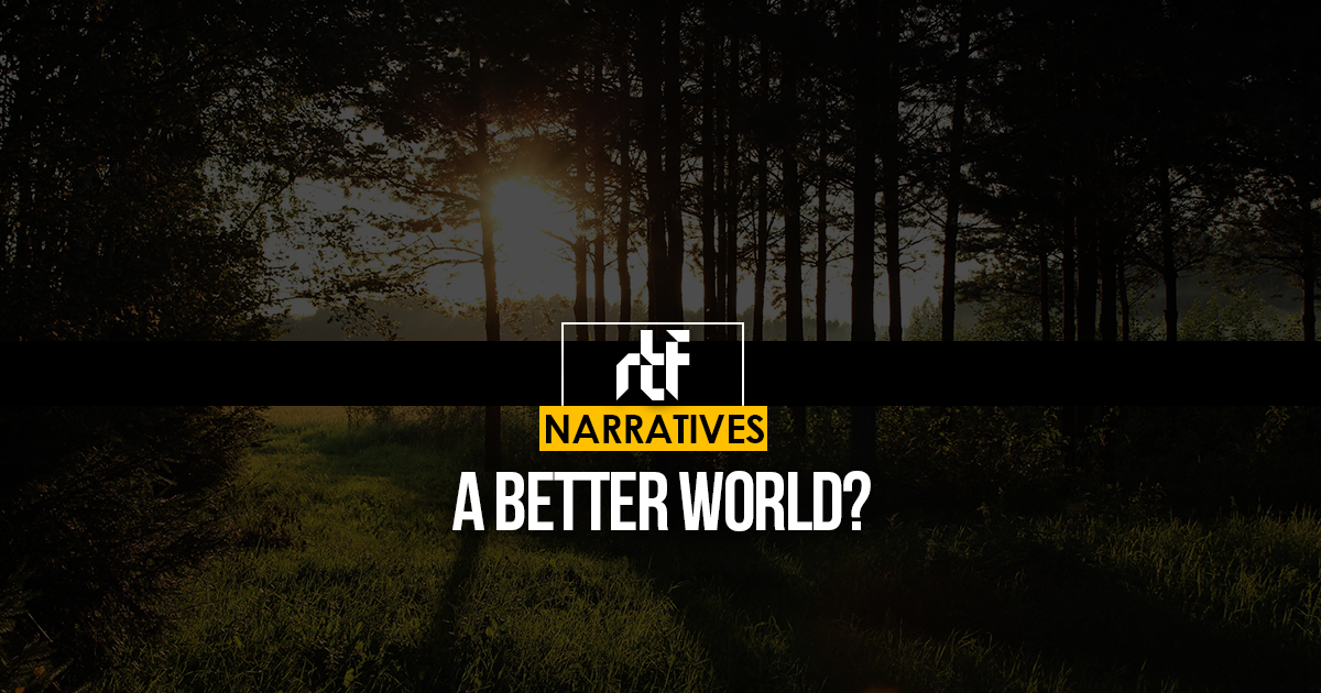 A Better World? - RTF | Rethinking The Future
