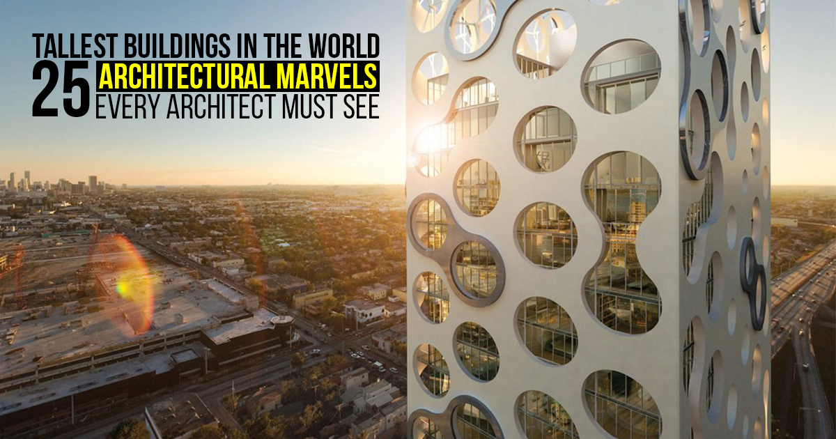 Tallest Buildings In The World: 25 Architectural Marvels Every ...