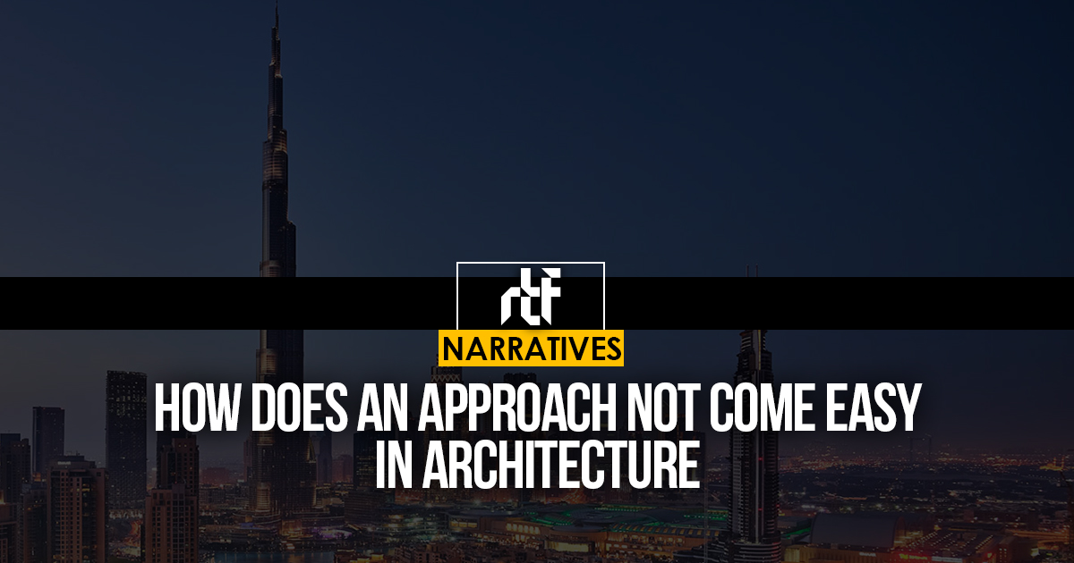 How does an approach not come easy in architecture? - RTF | Rethinking ...
