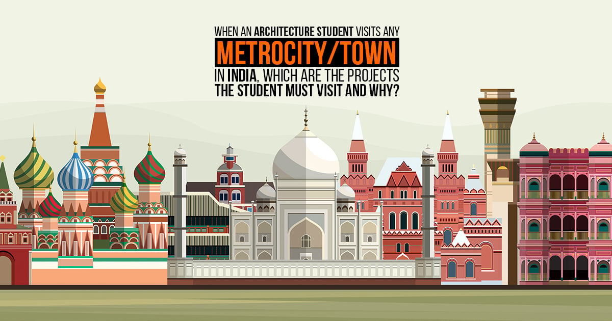 When an architecture student visits any metrocity/town in India, which ...