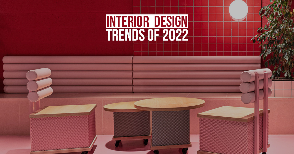 Interior Design Trends of 2022 - RTF | Rethinking The Future