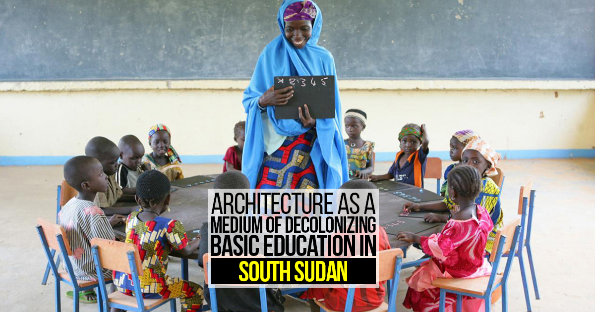 Architecture as a medium of decolonizing basic education in South Sudan