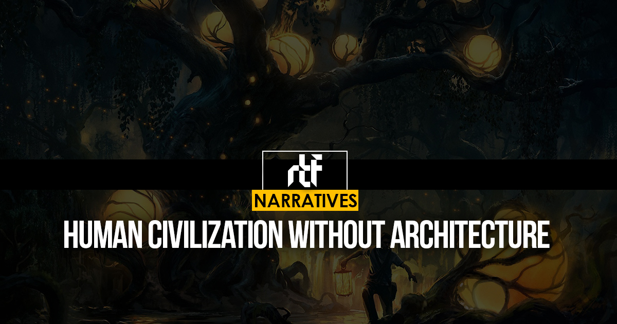 Human Civilization Without Architecture - RTF
