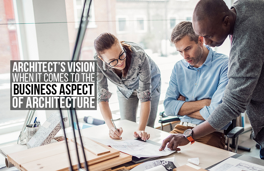 Architect’s Vision when it comes to the business aspect of architecture ...