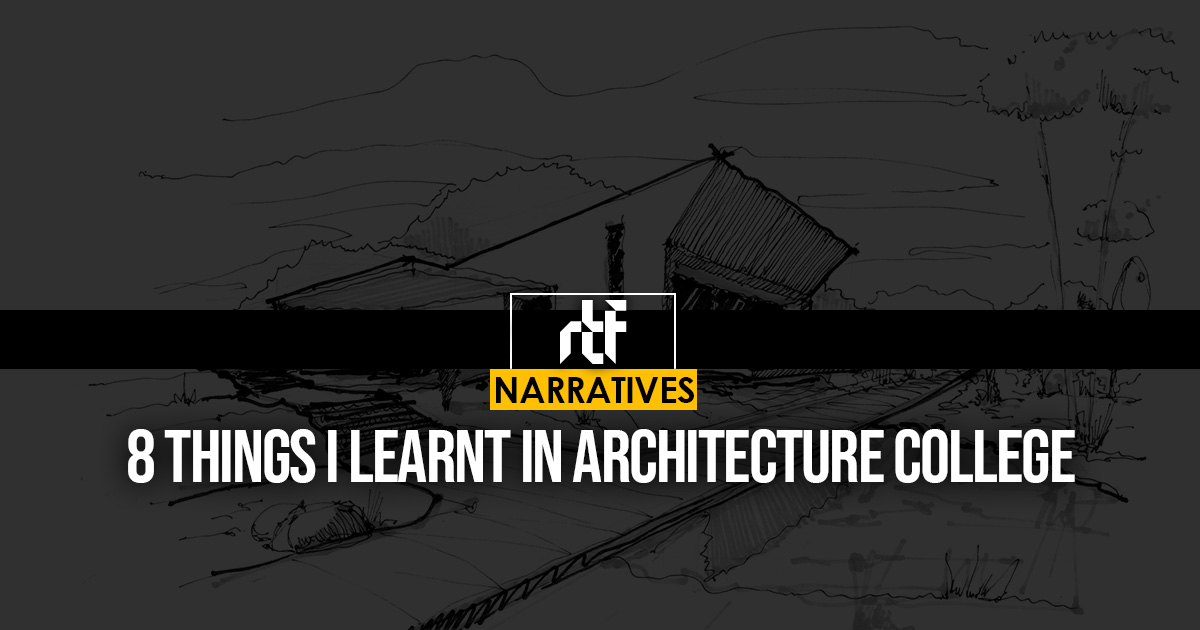 8 things I learnt in Architecture College - RTF | Rethinking The Future