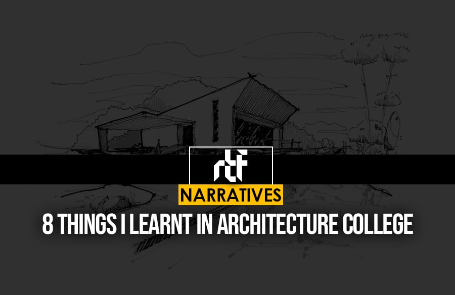 8 things I learnt in Architecture College - RTF | Rethinking The Future