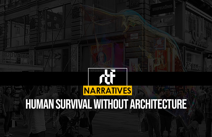 Human survival without architecture - RTF | Rethinking The Future
