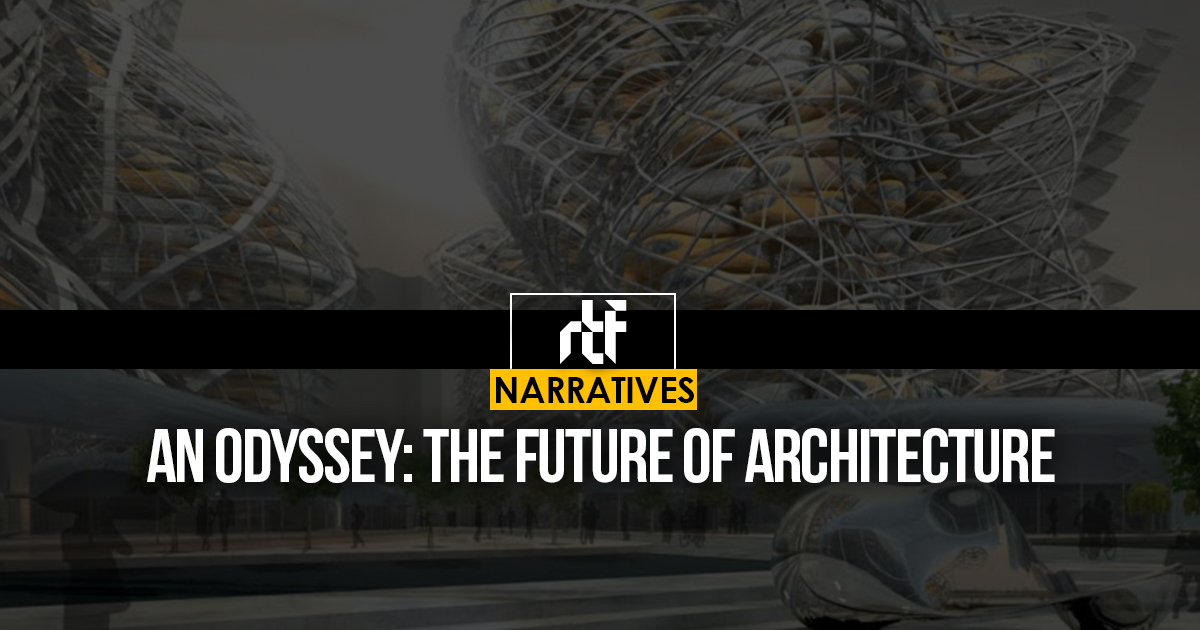 An Odyssey: The Future of Architecture - RTF | Rethinking The Future