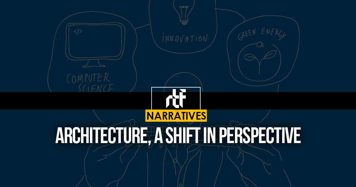 Architecture, A Shift in Perspective. - RTF | Rethinking The Future