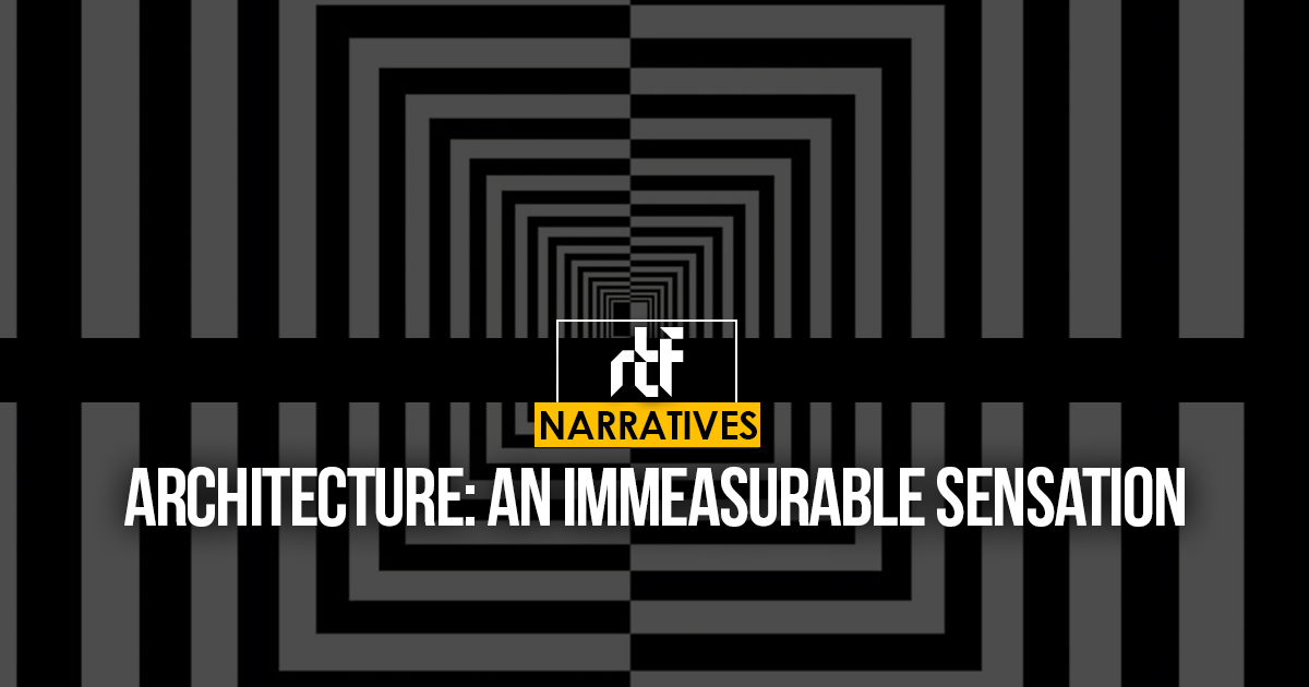Architecture: An Immeasurable Sensation - RTF | Rethinking The Future