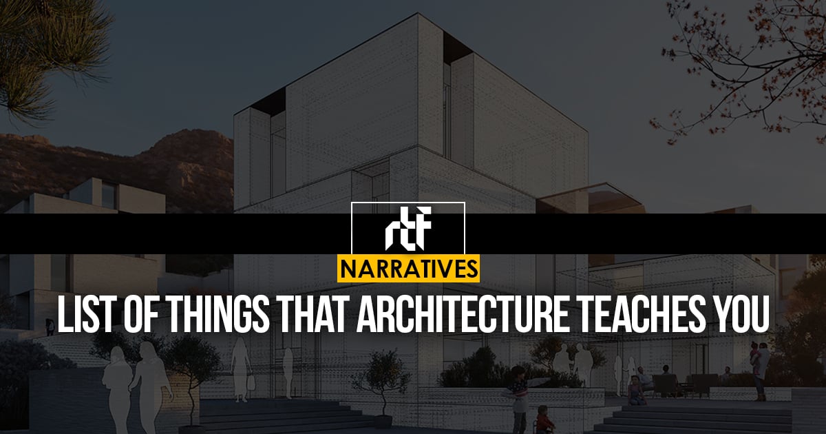 List of things that Architecture teaches you - RTF | Rethinking The Future