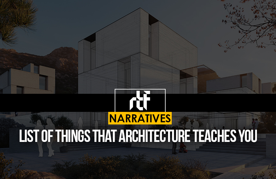 List of things that Architecture teaches you - RTF | Rethinking The Future