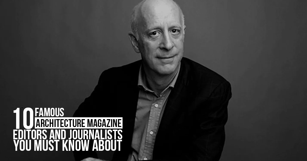 10 Famous architecture magazine editors and journalists you must know ...