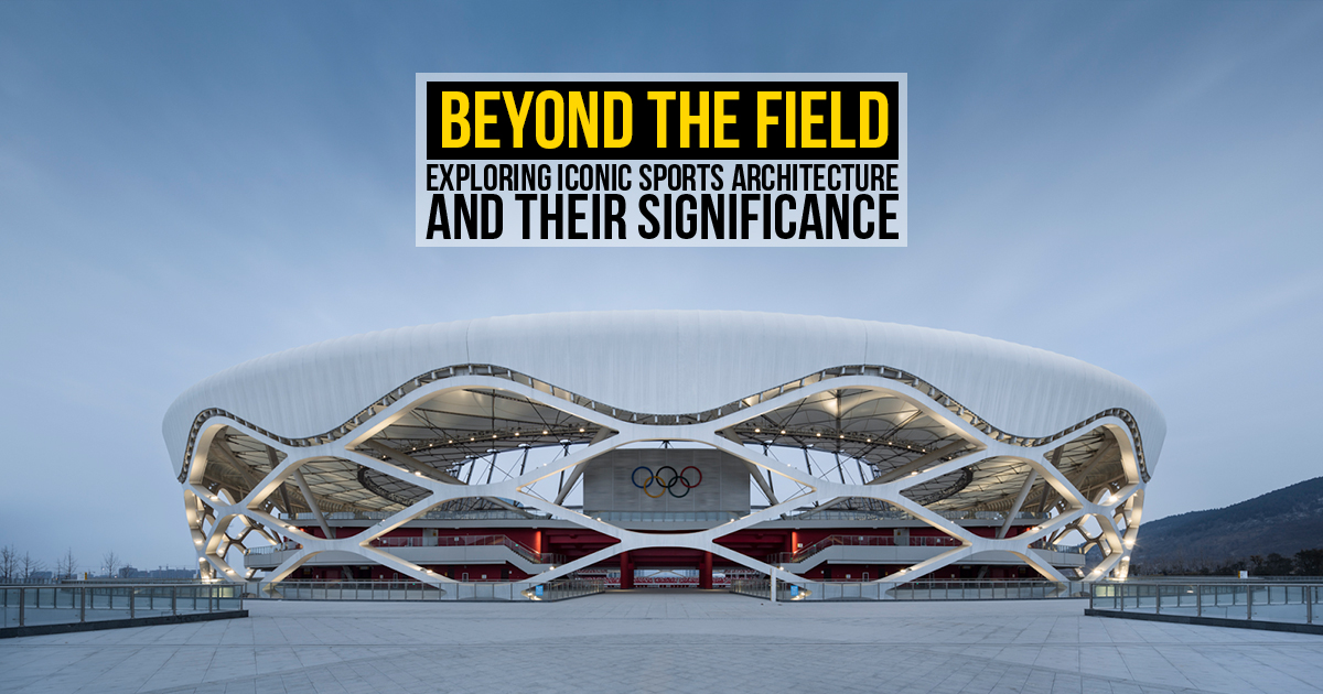 Beyond the Field: Exploring Iconic Sports Architecture and Their ...