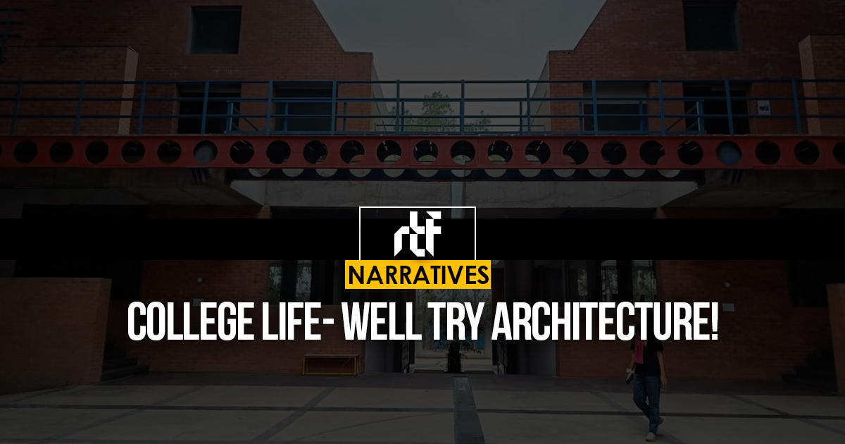 College Life- Well try Architecture! - RTF | Rethinking The Future