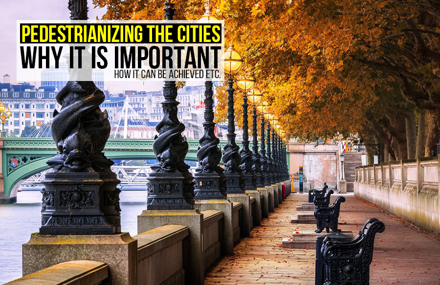 Pedestrianizing the cities: Why it is important, how it can be achieved ...