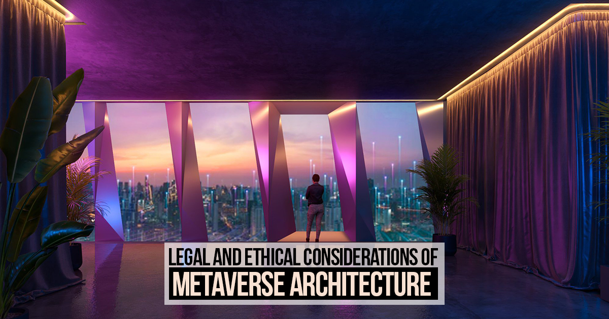Legal and Ethical Considerations of Metaverse Architecture - RTF ...