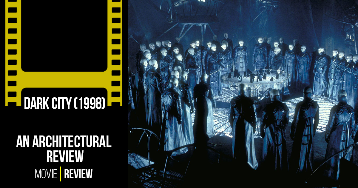 An architectural review of Dark City (1998) - RTF | Rethinking The Future
