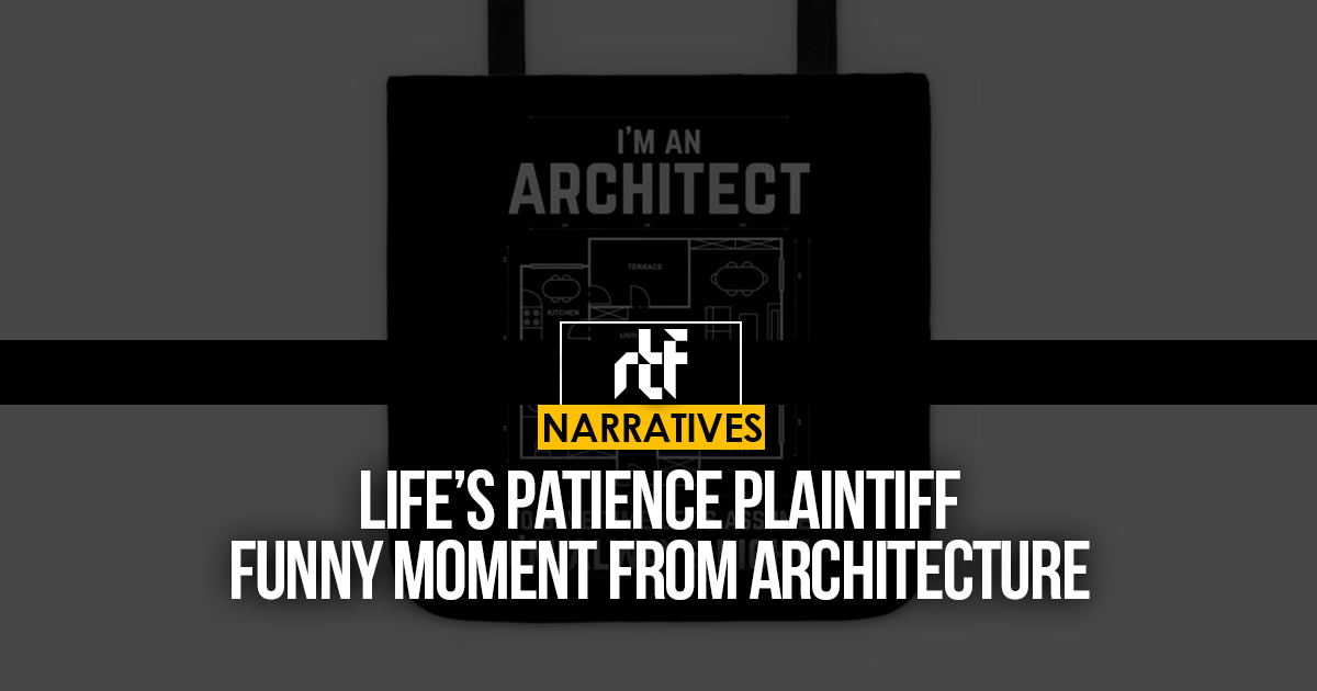 Life’s Patience Plaintiff: Funny Moment from Architecture - RTF ...
