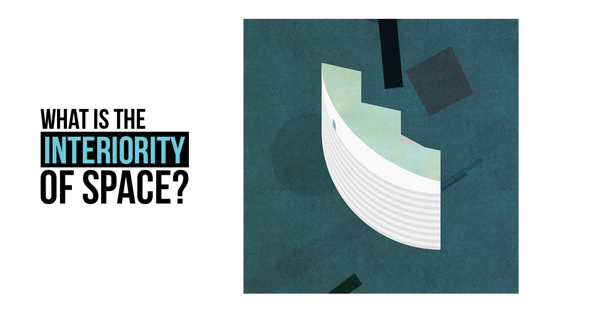 What is the Interiority of Space? - RTF | Rethinking The Future