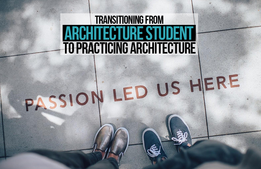 Transitioning from Architecture Student to Practicing Architecture ...
