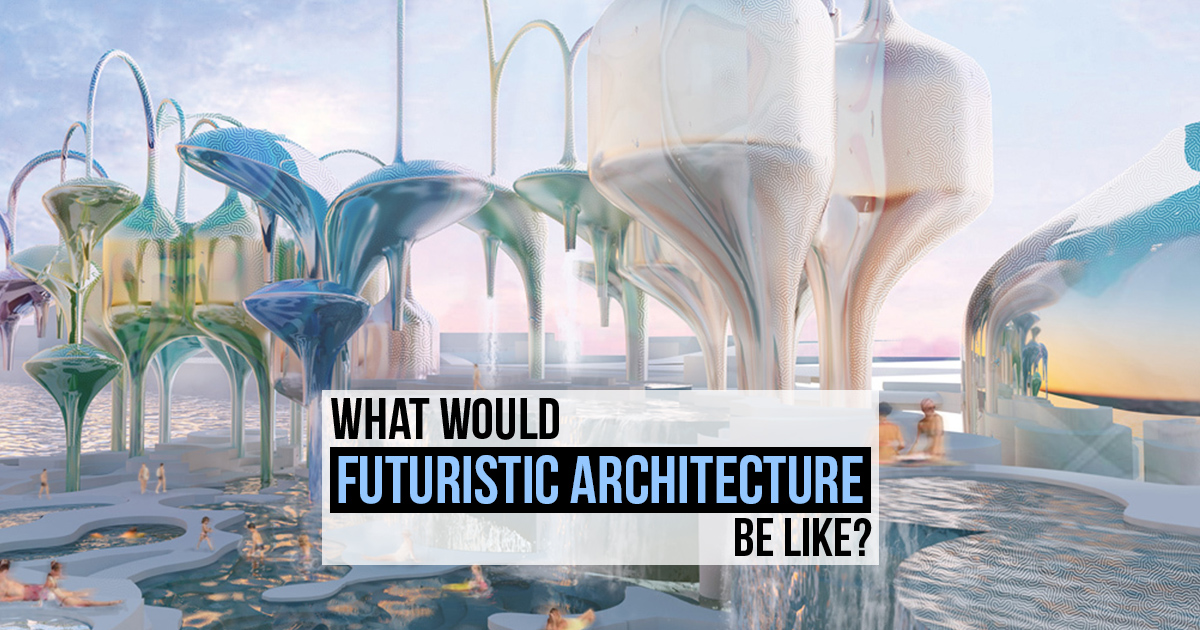 What would futuristic architecture be like? - RTF | Rethinking The Future