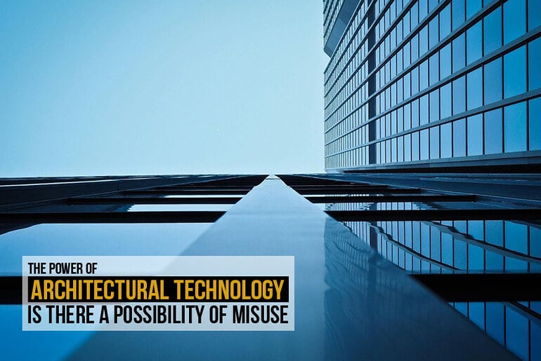 The power of Architectural technology- Is there a possibility of misuse ...