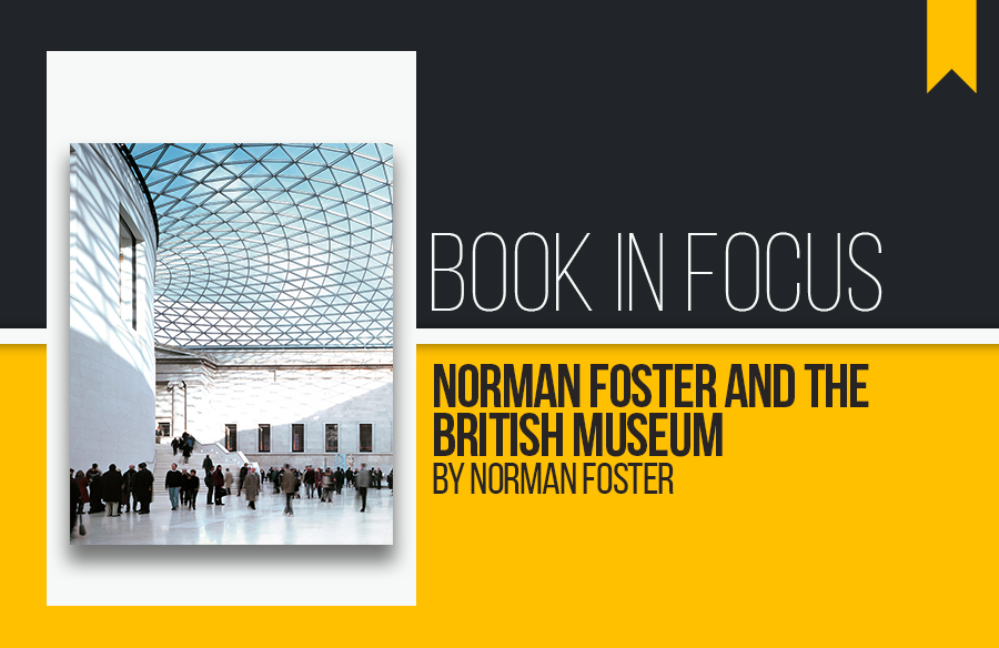 Book in Focus: Norman Foster and the British Museum by Norman Foster ...