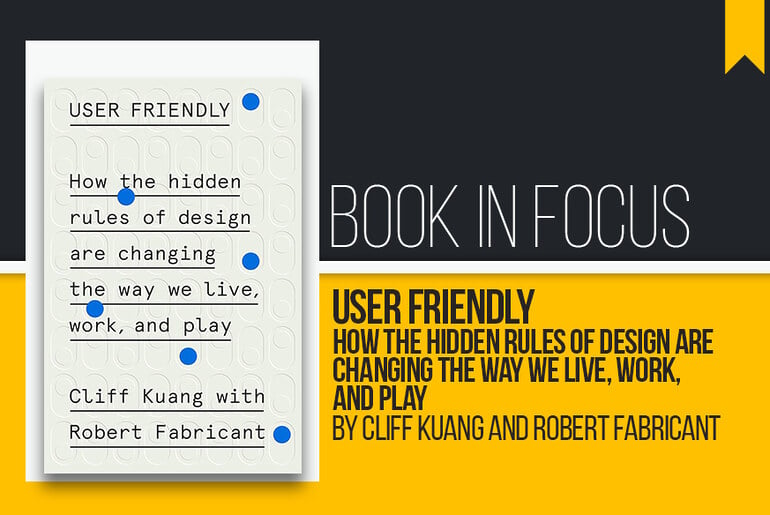 Book in Focus: User Friendly: How the Hidden Rules of Design Are ...