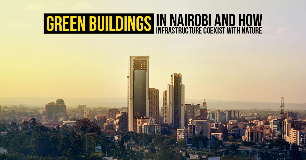 Green Buildings in Nairobi And How Infrastructure Coexist With Nature ...