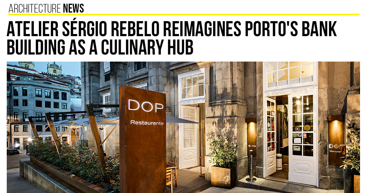 Atelier Sérgio Rebelo Reimagines Porto's Bank Building as a Culinary ...