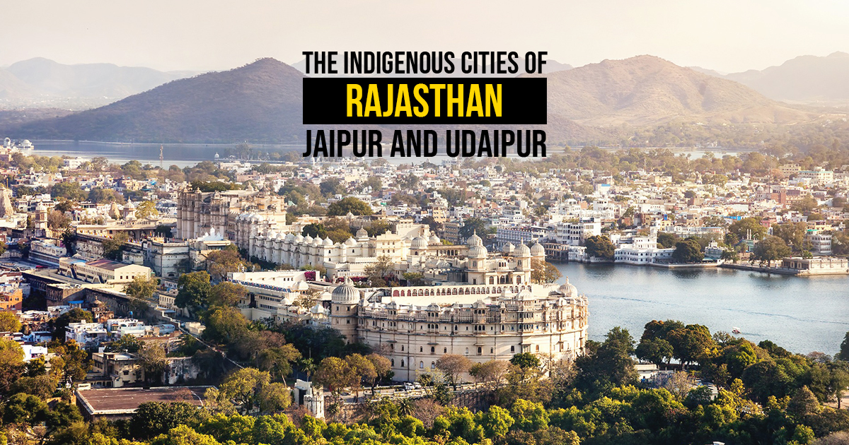 The Indigenous Cities of Rajasthan- Jaipur and Udaipur - RTF ...