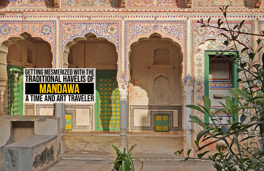 Getting Mesmerized with the Traditional Havelis of Mandawa: A Time and ...