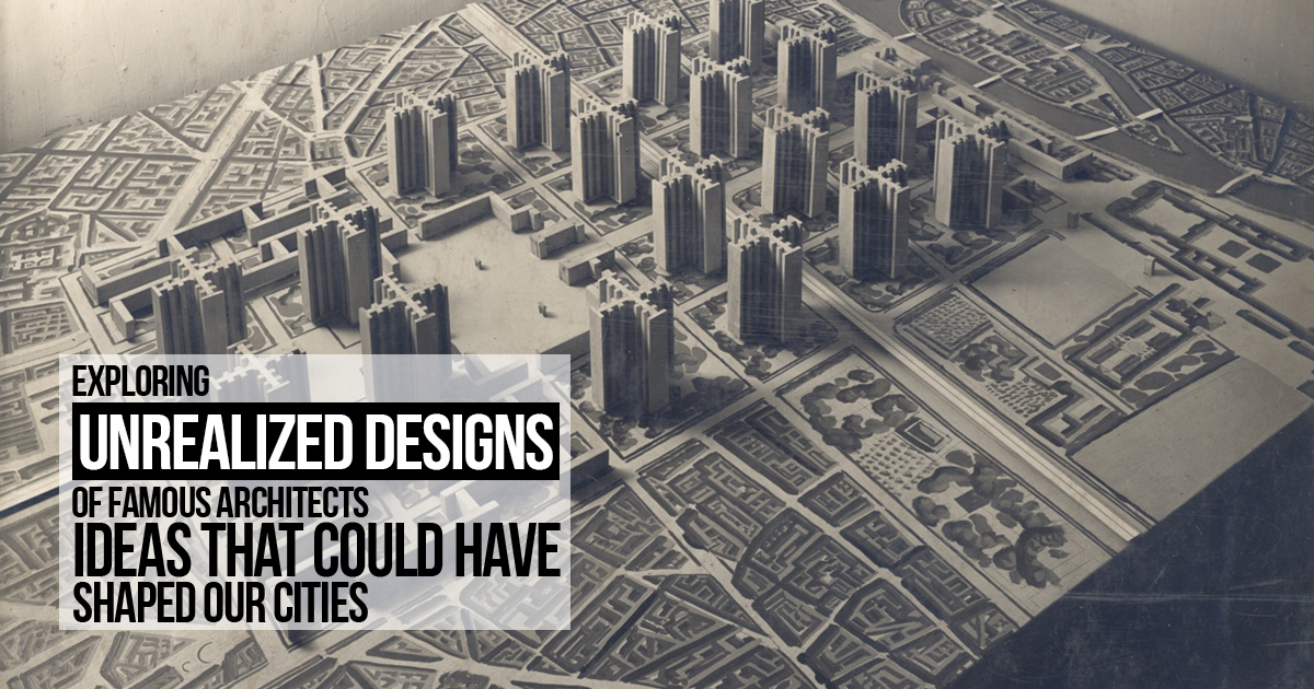 Exploring Unrealized Designs of Famous Architects: Ideas That Could ...