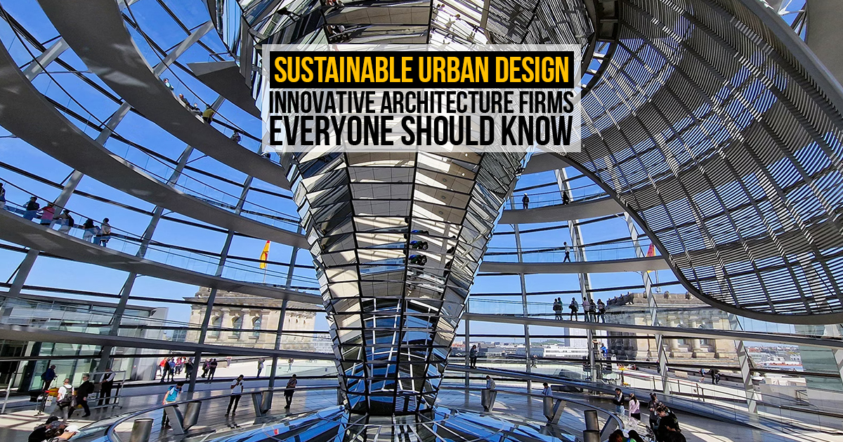 Sustainable Urban Design: Innovative Architecture Firms Everyone Should ...