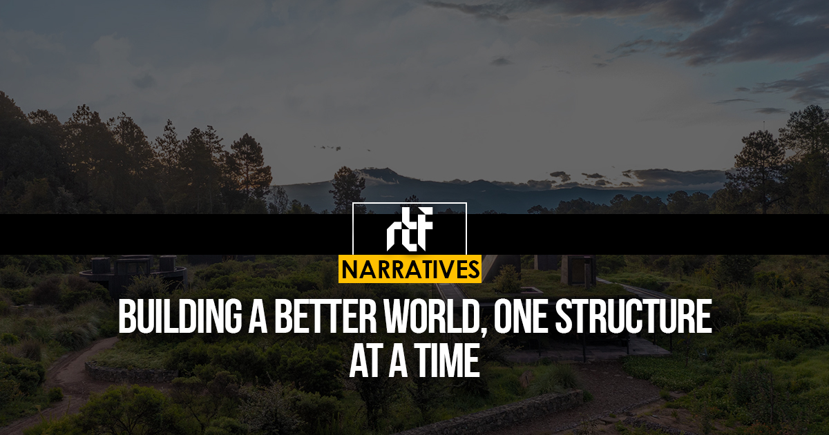 Building a Better World, One Structure at a Time - RTF | Rethinking The ...