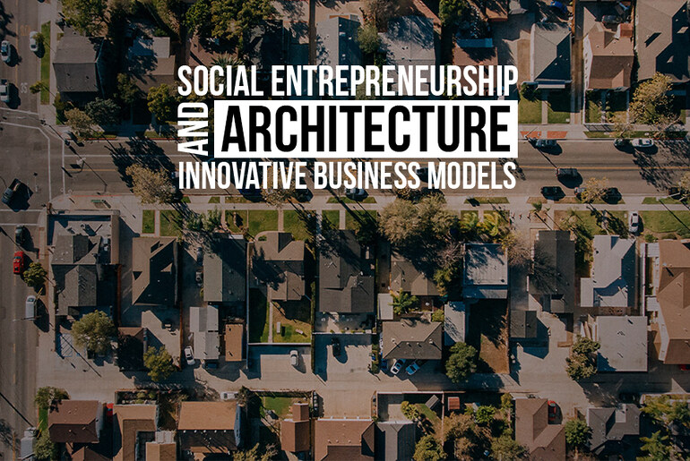 Social Entrepreneurship and Architecture: Innovative Business Models ...