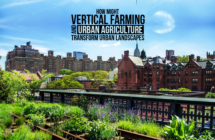 How might vertical farming and urban agriculture transform urban ...