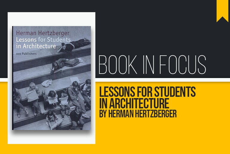 Book in Focus: Lessons for students in Architecture by Herman ...