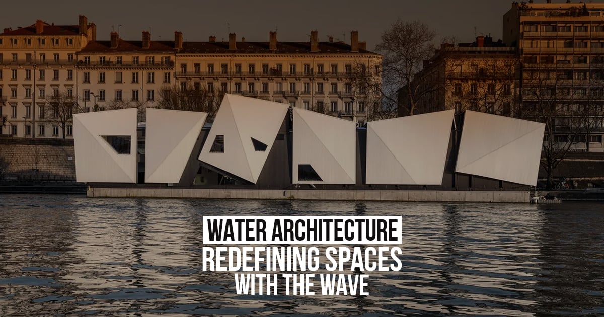 Water Architecture: Redefining Spaces with the Wave - RTF | Rethinking ...