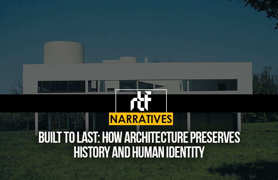 Built to Last: How Architecture Preserves History and Human Identity ...