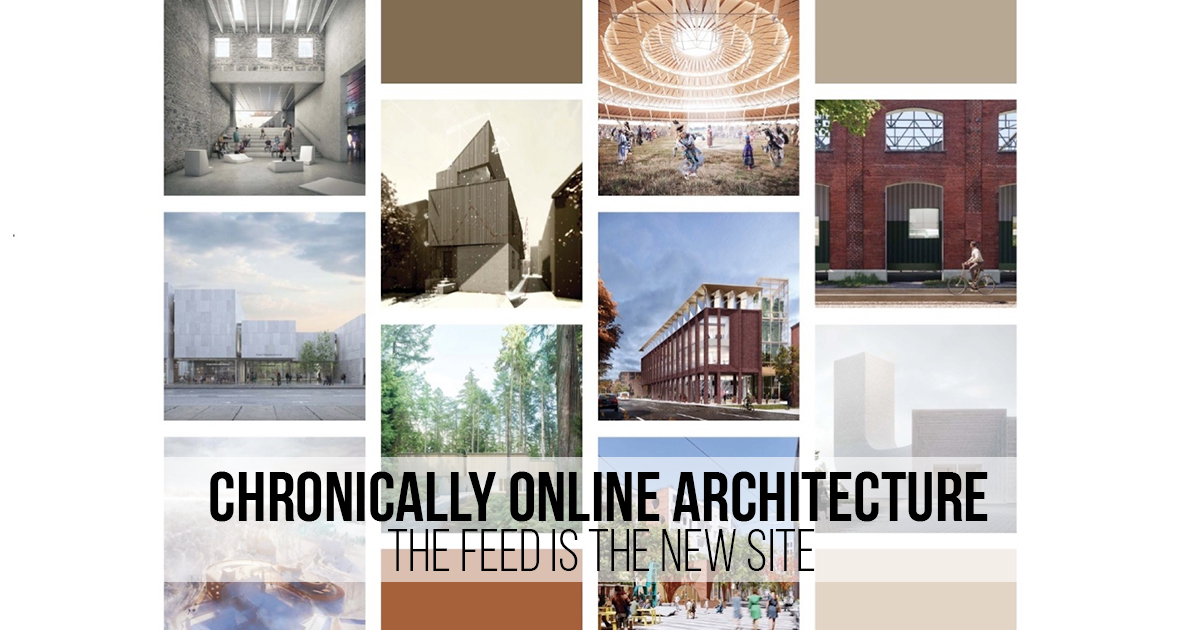 Chronically Online Architecture: The Feed is the New Site - RTF ...