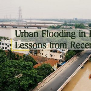 Urban Flooding in India: Learning from the Past, Designing for the ...