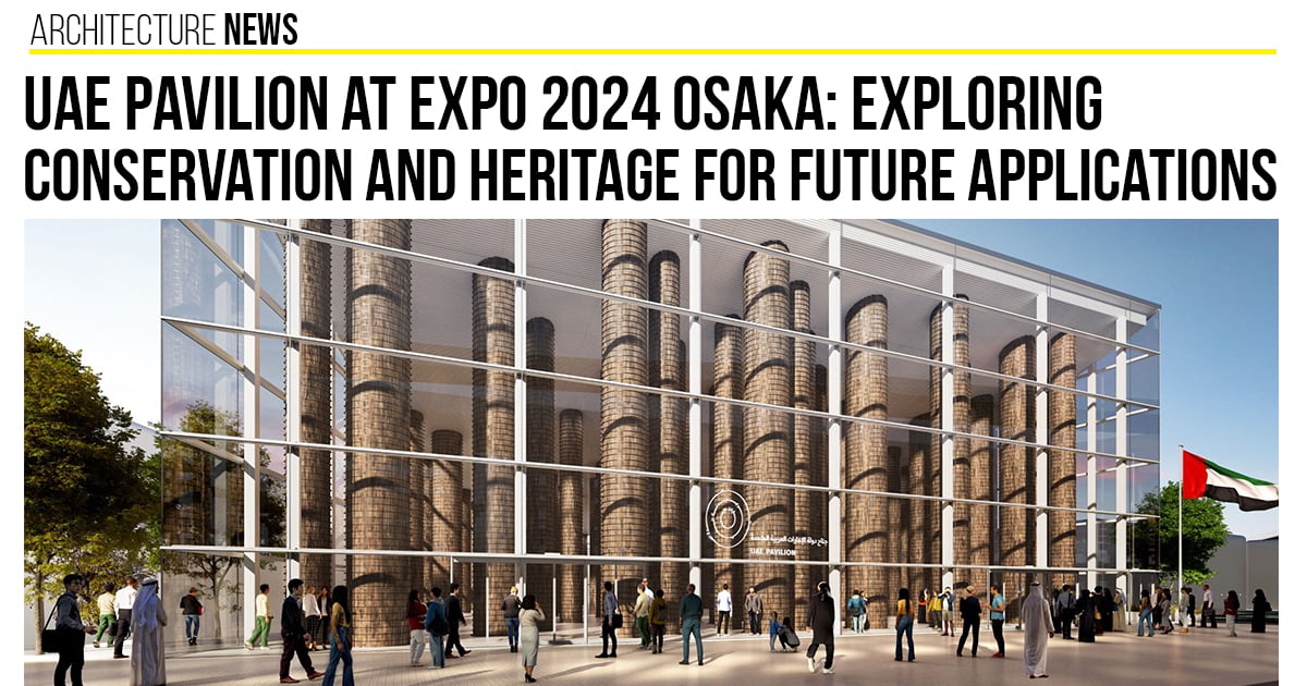 UAE Pavilion at Expo 2024 Osaka: Exploring Conservation and Heritage ...