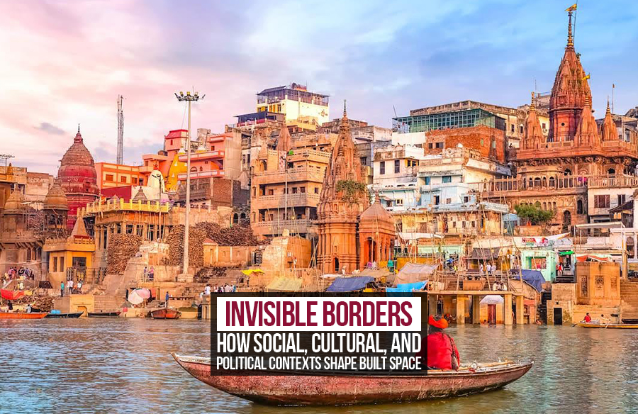 Invisible Borders: How Social, Cultural, and Political Contexts Shape ...