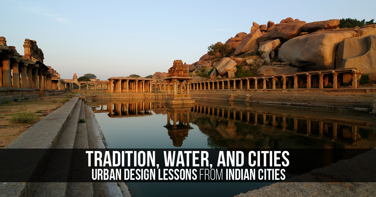 Tradition, Water, and Cities: Urban Design Lessons from Indian Cities ...