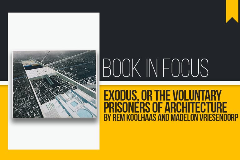 Book in Focus: Exodus, or the Voluntary Prisoners of Architecture – Rem ...