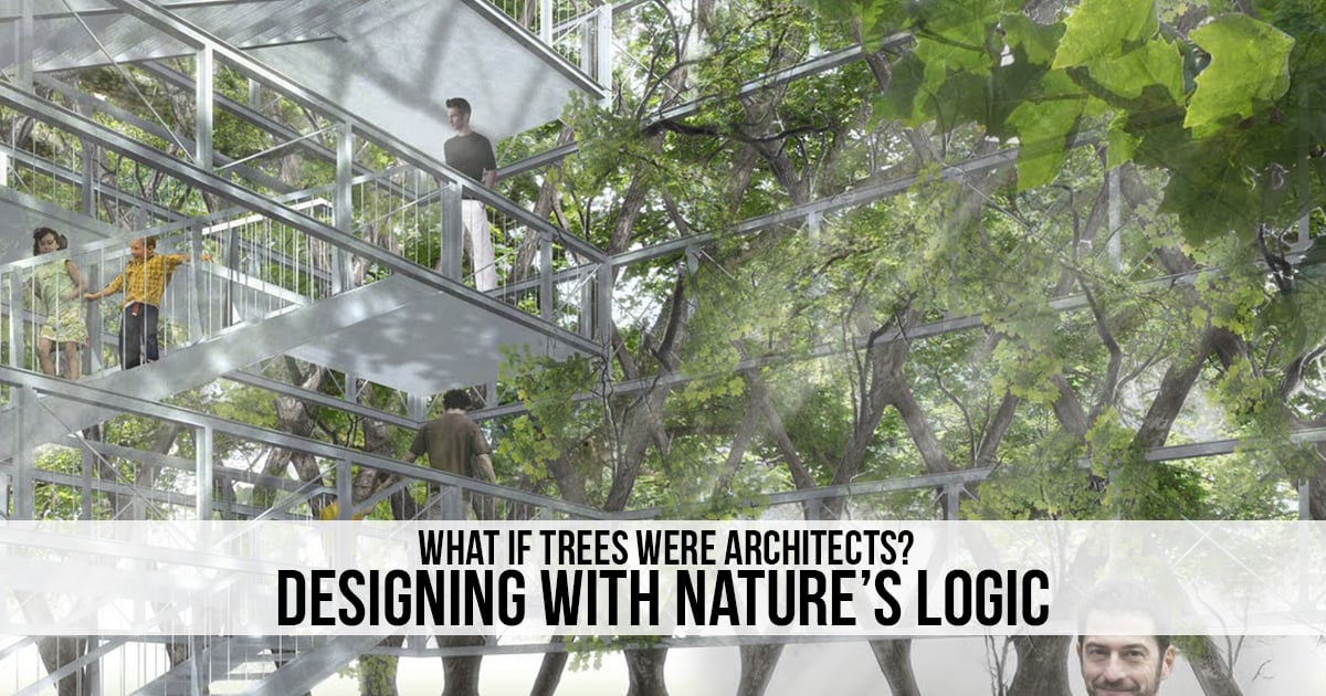 What if Trees Were Architects? Designing with Nature’s Logic - RTF ...