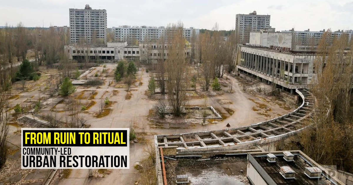 From Ruin to Ritual: Community-Led Urban Restoration - RTF | Rethinking ...