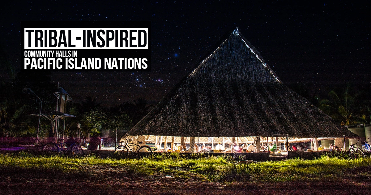 Tribal-Inspired Community Halls in Pacific Island Nations - RTF ...